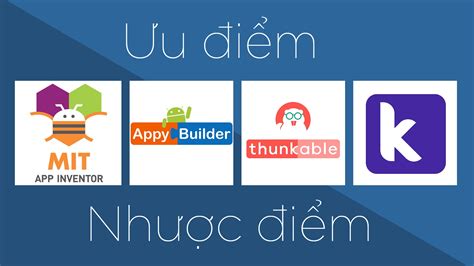App Inventor Thunkable Appybuilder Kodular Ưu Và Nhược điểm