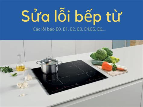 Sửa Các Lỗi E0 E1 E2 E3 E4 E5 E6 Ef Ad Của Bếp Từ