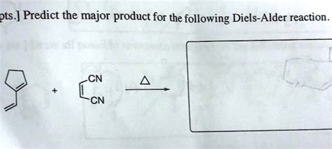 SOLVED: pts.] Predict the major product for the following Diels-Alder reaction CN CN