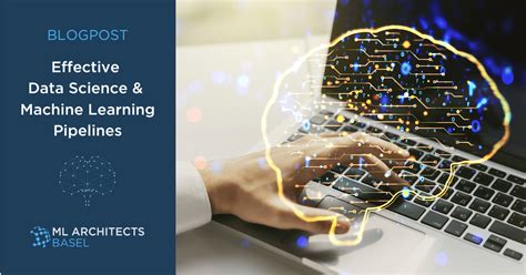 Effective Data Science And Machine Learning Pipelines