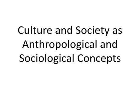 Culture And Society As Anthropological And Sociological Conceptspptx