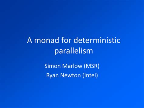 Ppt A Monad For Deterministic Parallelism Simon Marlow Msr Ryan