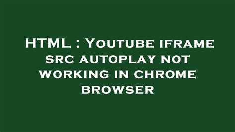 Html Youtube Iframe Src Autoplay Not Working In Chrome Browser Youtube