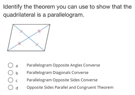 Solved Identify The Theorem You Can Use To Show That The Quadrilateral Is A Parallelogram A