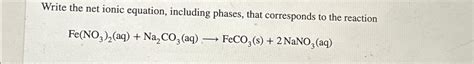 Solved Write The Net Ionic Equation Including Phases That