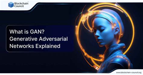 What Is Gan Generative Adversarial Networks Explained Blockchain Council