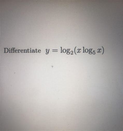 Solved Differentiate Y Log2 X Log5 X Chegg Com
