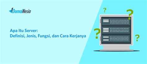 Apa Itu Server Definisi Jenis Fungsi Dan Cara Kerjanya Domainesia