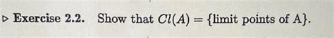 solved exercise 2 2 show that cl a { limit points of a}
