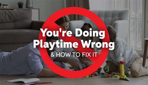 Youre Doing Playtime Wrong And How To Fix It