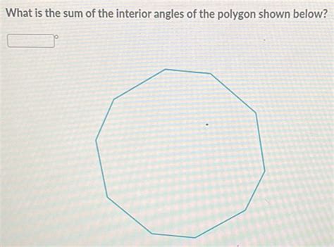 What Is The Sum Of The Interior Angles Of The Polygon Shown Below Square 0 Square Question Ai