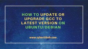 How To Update Or Upgrade GCC To Latest Version On Ubuntu Debian CyberITHub