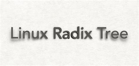 linux radix tree详解 数据结构 linux内核拾遗 infoq写作社区