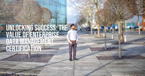 Unlocking Success The Value Of Enterprise Data Management Certification