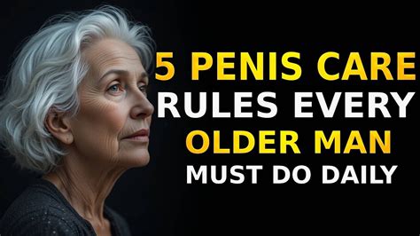 5 Penis Care Rules Every Older Man Should Follow Daily To Stay Healthy