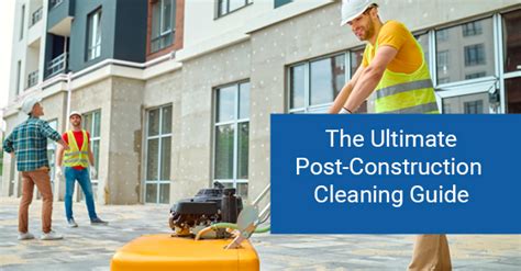 The Ultimate Post Construction Cleaning Guide Rbc Clean