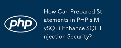 php mysqli 中的準備語句如何增強 sql 注入安全性？ php教程 php中文網