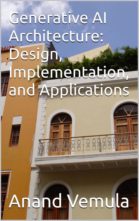 generative ai architecture design implementation and applications