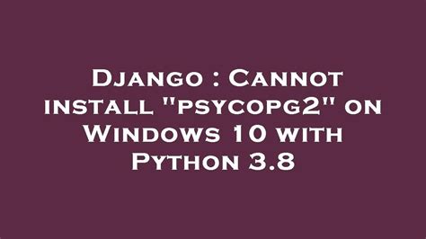 Django Cannot Install Psycopg2 On Windows 10 With Python 3 8 YouTube