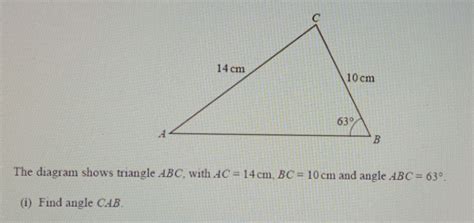 Solved The Diagram Shows Triangle Abc With Ac 14cm Bc 10cm And Angle Abc 63° I Find Angle