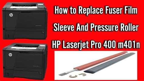 How To Replace Fuser Film Sleeve And Pressure Roller And Fuser Unit Fault Hp Laserjet Pro 400