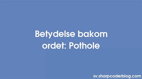 Betydelse Bakom Ordet Pothole Sharp Coder Blog