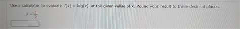 solved use a calculator to evaluate f x log x ﻿at the