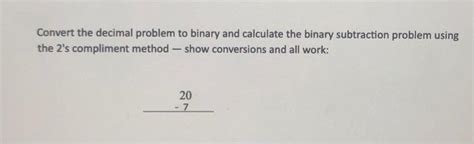 Solved Convert The Decimal Problem To Binary And Calculate Chegg Com