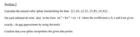 Solved Calculate The Natural Cubic Spline Interpolating The Chegg Com