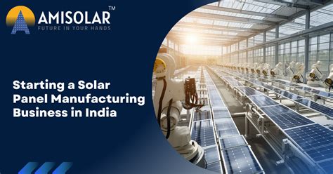 Starting A Solar Panel Manufacturing Business In India Amisolar