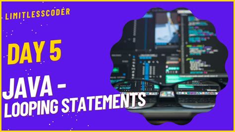 Java Looping Statements Day 5 Limitlesscoder Youtube