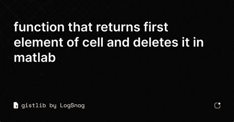 Gistlib Function That Returns First Element Of Cell And Deletes It In