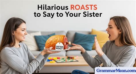 Hilarious Roasts To Say To Your Sister That Shell Actually Laugh