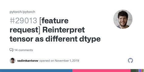 Feature Request Reinterpret Tensor As Different Dtype Issue Pytorch Pytorch GitHub