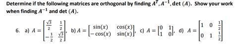 Solved Determine If The Following Matrices Are Orthogonal By Chegg Com