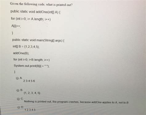 Solved Given The Following Code What Is Printed Out Chegg