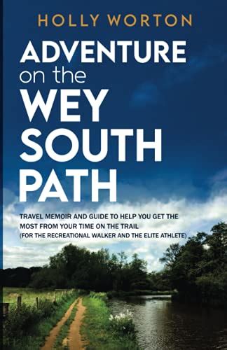 Adventure On The Wey South Path Travel Memoir And Guide To Help You Get The Most From Your Time