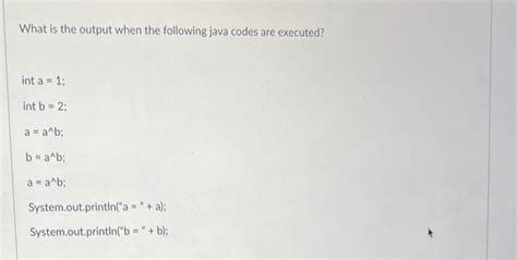 Solved What Is The Output When The Following Java Codes Are