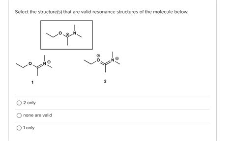 solved select the structure s ﻿that are valid resonance
