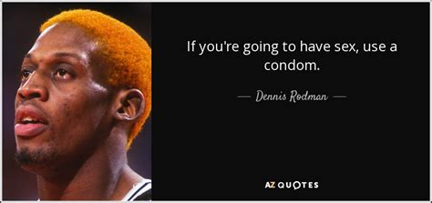Dennis Rodman Quote If Youre Going To Have Sex Use A Condom