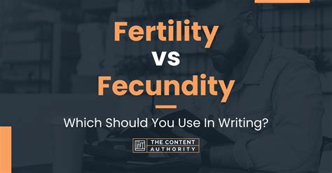 Fertility Vs Fecundity Which Should You Use In Writing