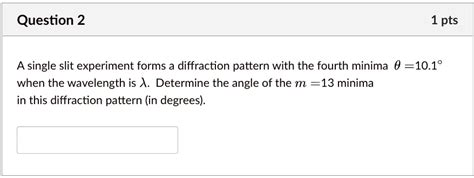 solved question 2 1 pts a single slit experiment forms a diffraction