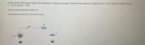 Solved In The Circuit Of The Below Figure The Capacitor Is Chegg