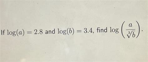 solved if log a 2 8 and log b 3 4 find log a 3 6