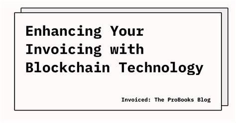 Enhancing Your Invoicing With Blockchain Technology Invoiced The Probooks Blog