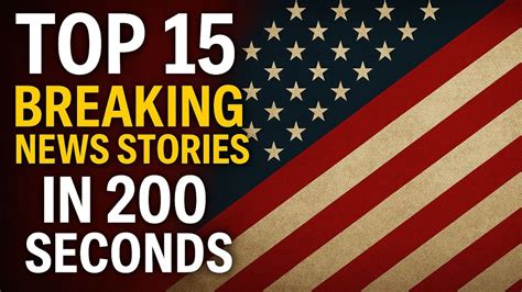 Top 15 Breaking News Stories In 200 Seconds Daily U S News Recap Usanewstoday Youtube
