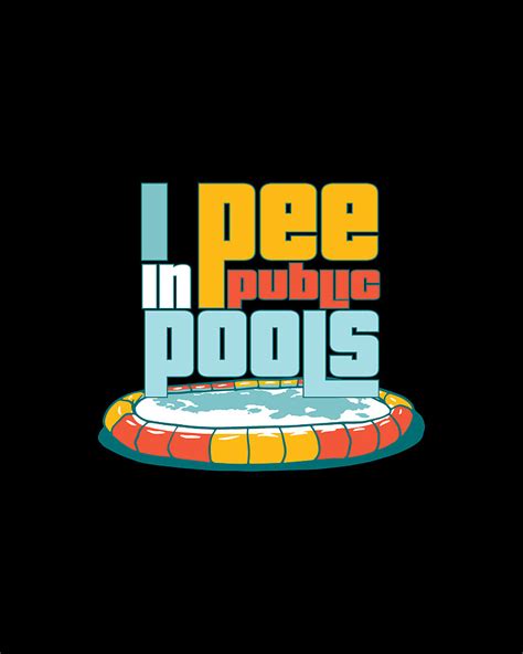 I Pee In Public Pools Swiming Party Funny Peeing In Pools Digital Art