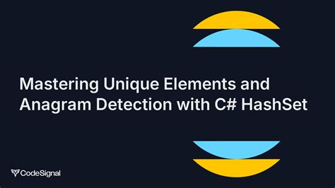 Mastering Unique Elements And Anagram Detection With C Hashset