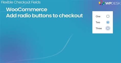 add radio buttons to the woocommerce checkout quick guide
