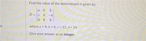 [solved] find the value of the determinant d given by d a
